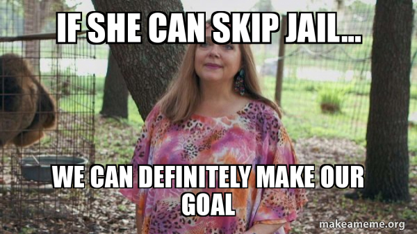 If she can skip jail... We can definitely make our goal - Carole ...