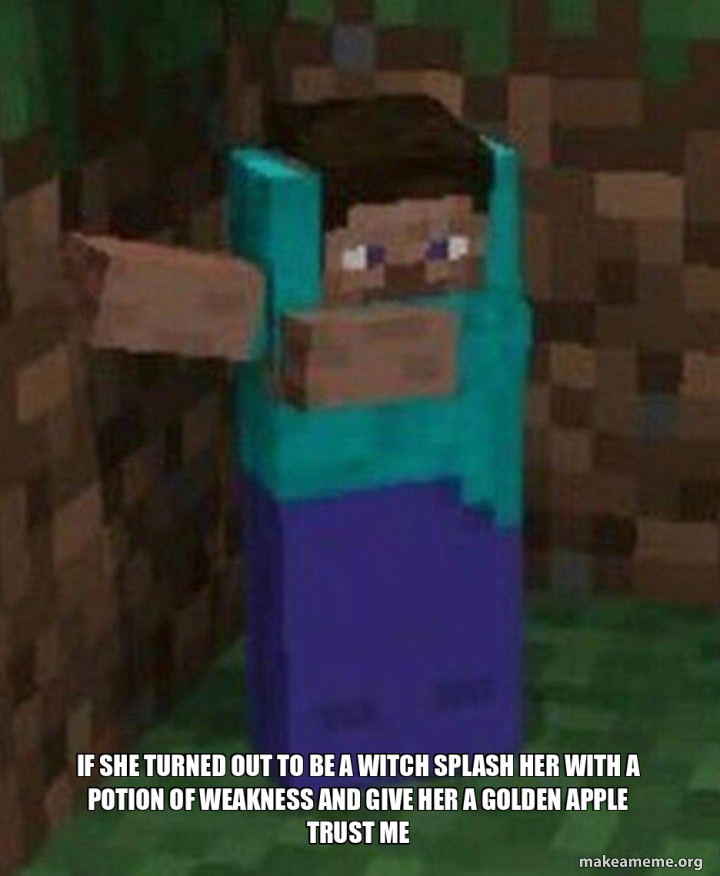 If she turned out to be a witch splash her with a potion of weakness ...