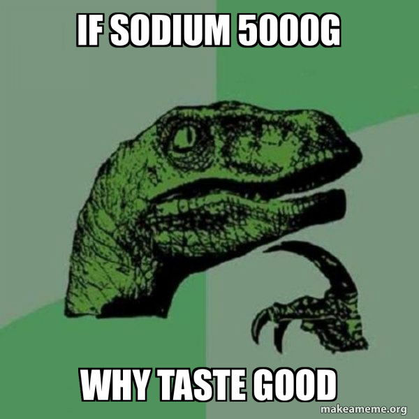 if sodium 5000g why taste good - Philosoraptor Meme Generator