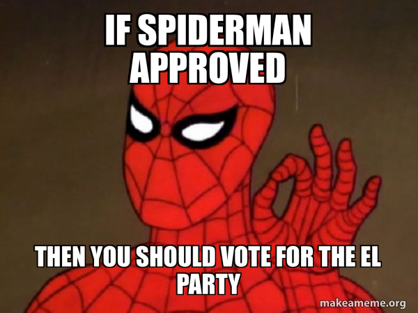 IF SPIDERMAN APPROVED THEN YOU SHOULD VOTE FOR THE EL PARTY - Spiderman ...
