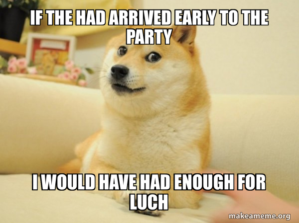 if the had arrived early to the party i would have had enough for luch ...