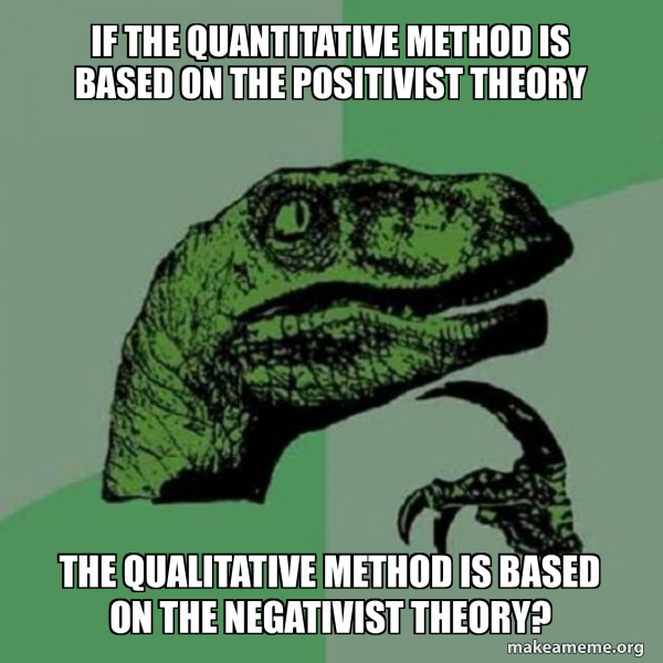 If the quantitative method is based on the positivist theory The ...