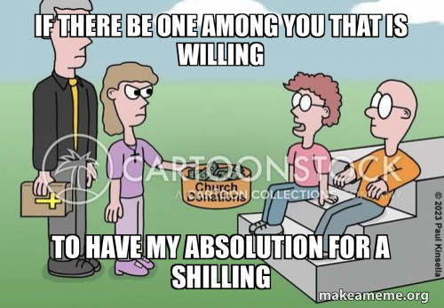 if there be one among you that is willing To have my absolution for a ...