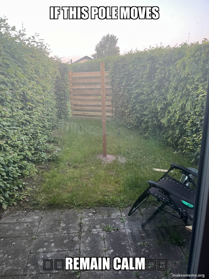 IF THIS POLE MOVES ⚠️REMAIN CALM⚠️ Meme Generator