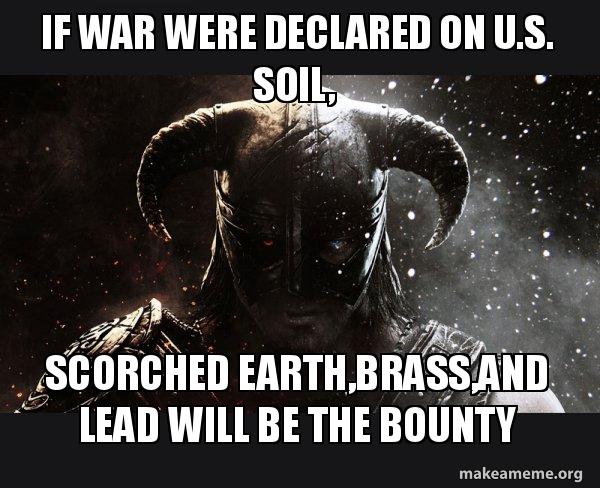 If war were declared on U.S. soil, scorched earth,brass,and lead will ...