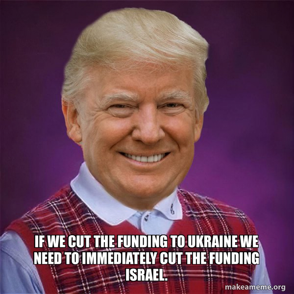 If we cut the funding to Ukraine we need to immediately cut the funding ...