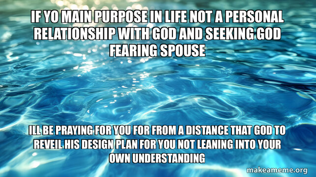 If yo main purpose in life not a personal relationship with god and ...