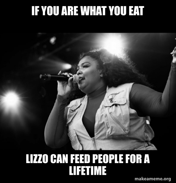 If you are what you eat Lizzo can feed people for a lifetime - Lizzo ...