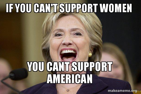If you can't support Women You cant support American - Hillary Clinton ...