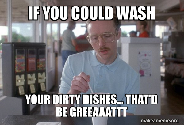 Dirty Dishes Meme Washing Dishes Memes Imgflip