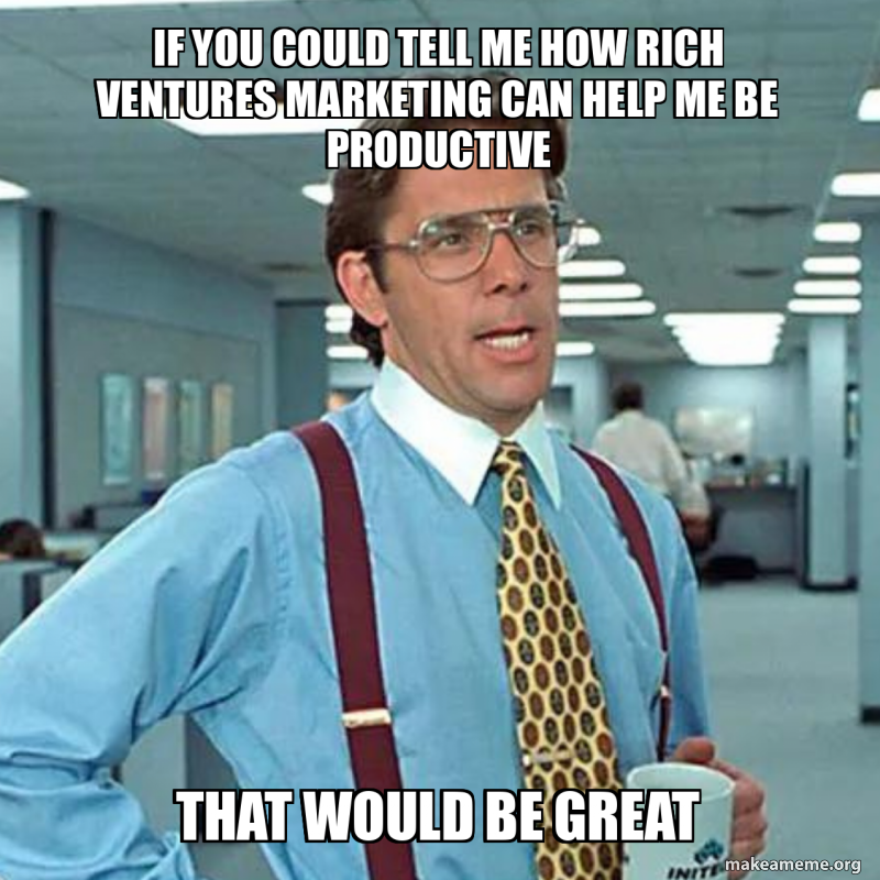 If you could tell me how rich ventures marketing can help me be ...