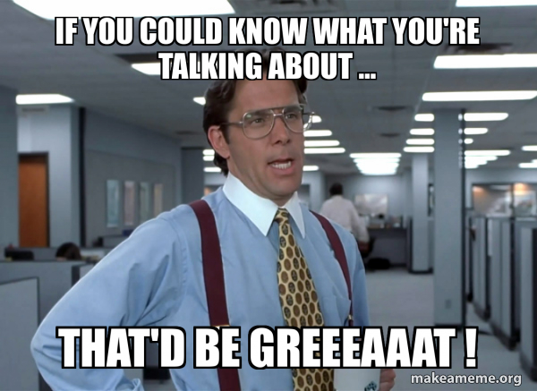 if you could know what you're talking about ... that'd be greeeaaat ...