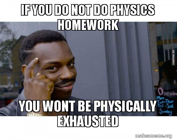 Physics Homework Memes