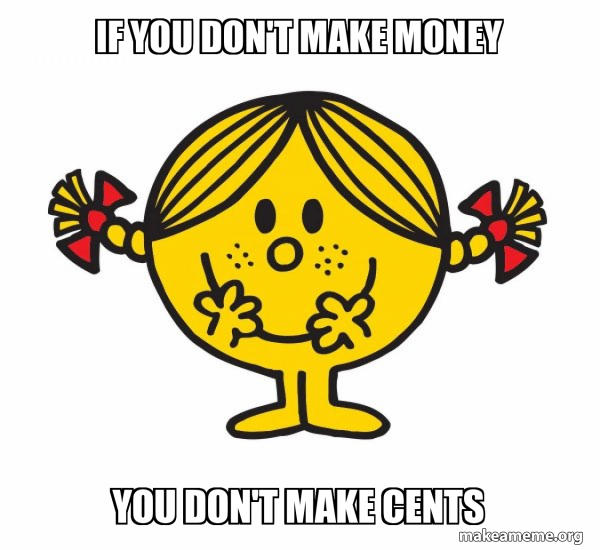 If you don't make money You don't make cents - Little Miss Sunshine ...