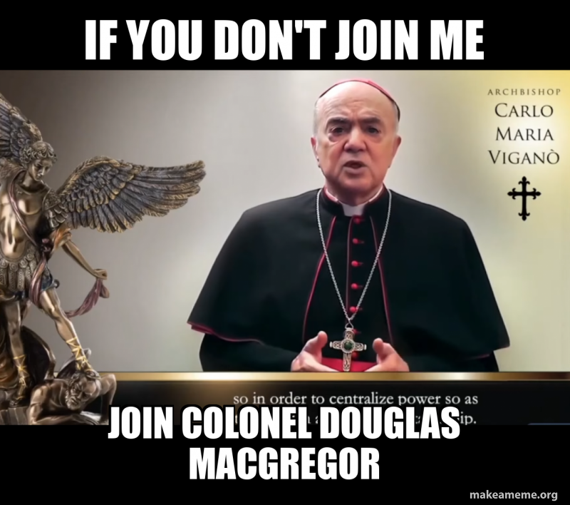 if you don't join me jOIN colonel douglas macgregor Meme Generator