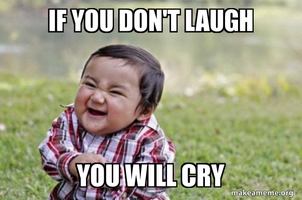 If you don't laugh You will cry - Evil, scheming toddler Meme Generator
