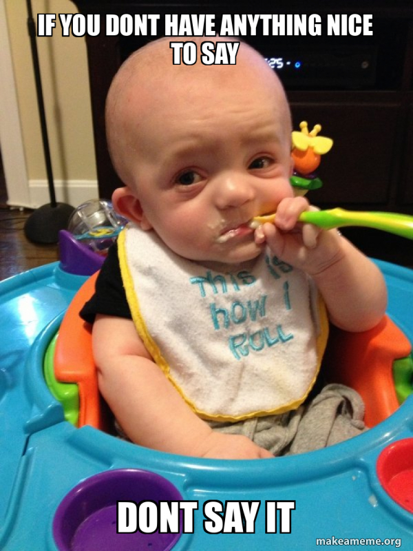 if you dont have anything nice to say dont say it - The Most ...