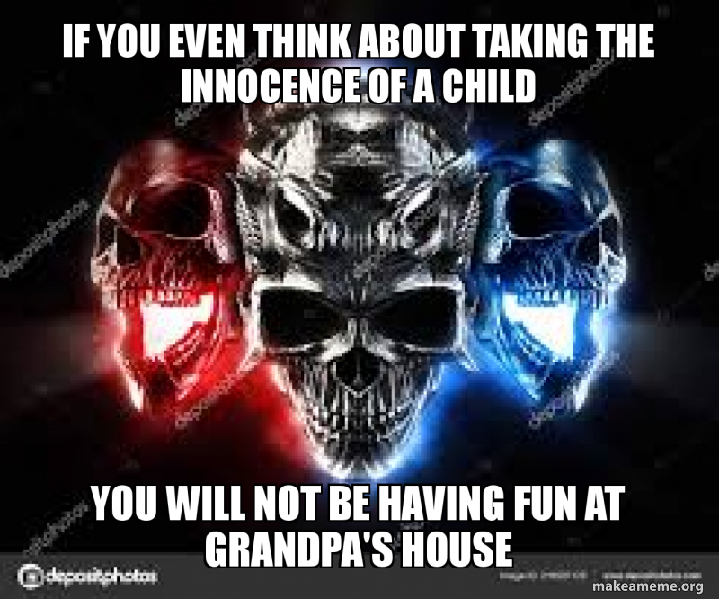 if you even think about taking the innocence of a child You will not be ...