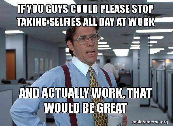 Workflow Selfie Memes 35 Hilarious Work From Home Memes That'll