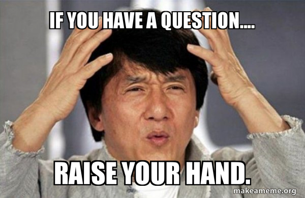 IF YOU HAVE A QUESTION.... RAISE YOUR HAND. - Jackie Chan Why? Meme ...