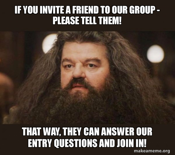 If you invite a friend to our group - PLEASE tell them! That way, they ...