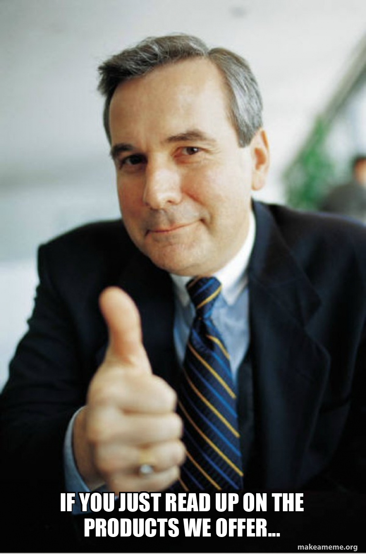 IF YOU JUST READ UP ON THE PRODUCTS WE OFFER... - Good Guy Boss Meme ...