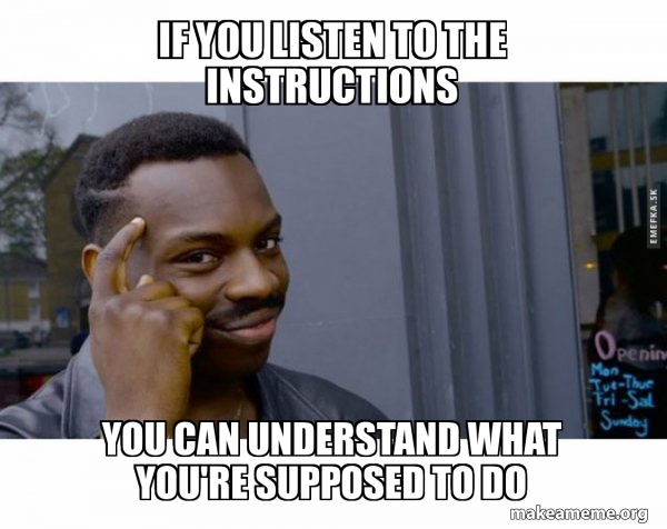 If you listen to the instructions you can understand what you're ...