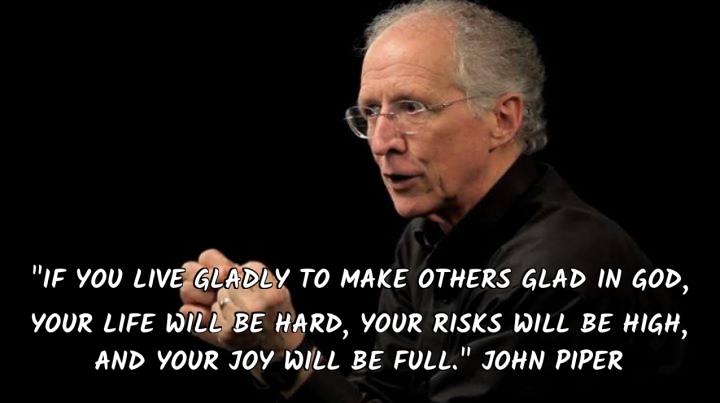 "If you live gladly to make others glad in God, your life will be hard ...