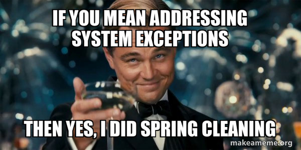 IF YOU MEAN ADDRESSING SYSTEM EXCEPTIONS THEN YES, I DID SPRING ...