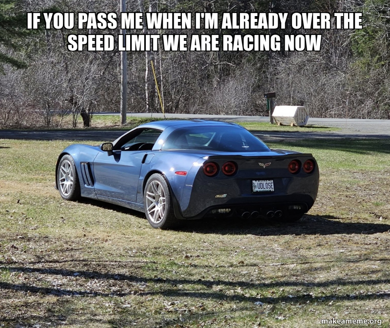 If you pass me when I'm already over the speed limit we are racing now ...