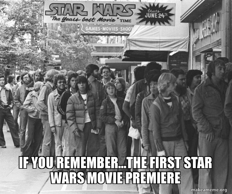 If you remember...the first star wars movie premiere Meme Generator