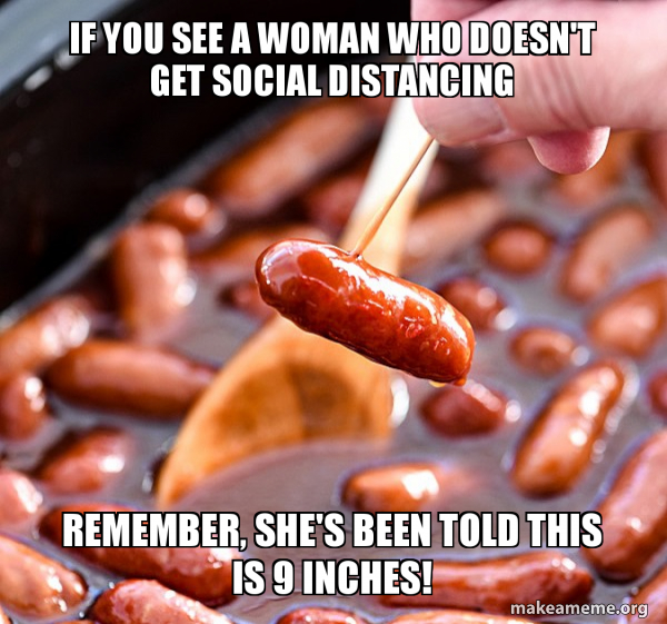 If you see A woman who DOESN'T get social distancing Remember, she's ...