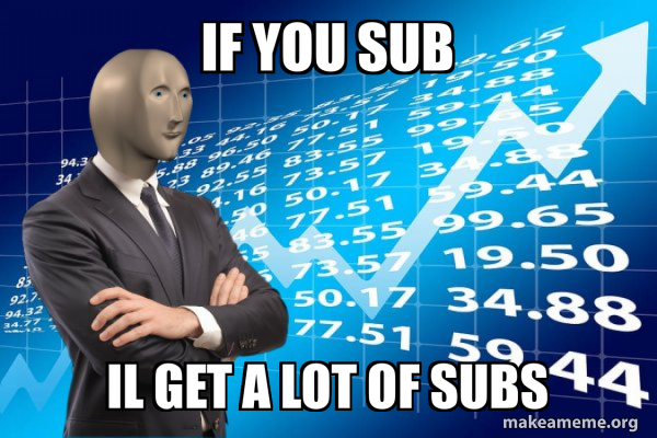 If you sub Il get a lot of subs - Stonks Only Go Up Meme Generator