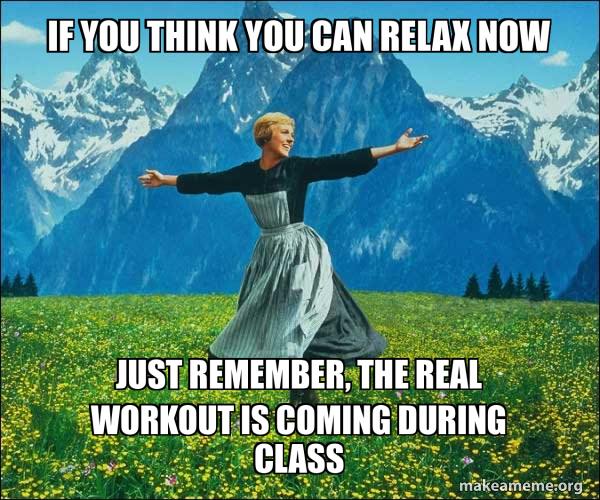 If you think you can relax now Just remember, the real workout is ...