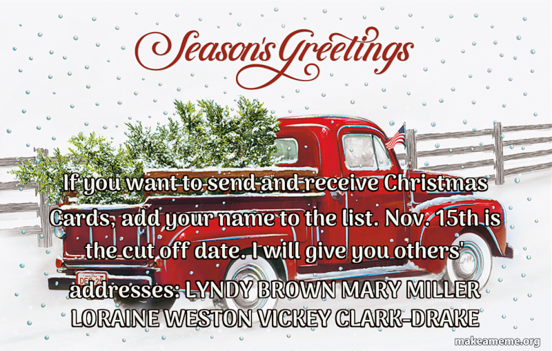 If you want to send and receive Christmas Cards, add your name to the ...