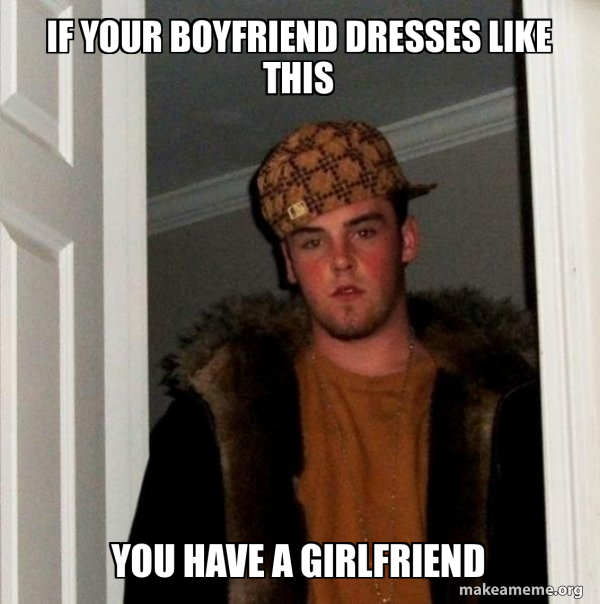 Scumbag Boyfriend Memes Good Friend. Bad Boyfriend. Not That Hard