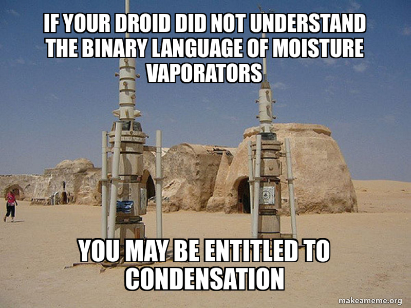 If your droid did not understand the binary language of moisture ...