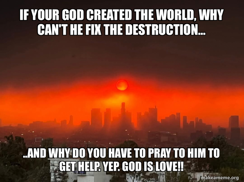 If your God created the world, why can't he fix the destruction ...