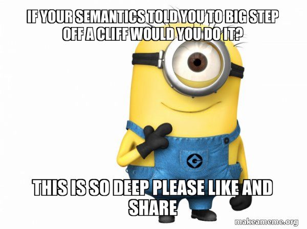 if your semantics told you to big step off a cliff would you do it ...