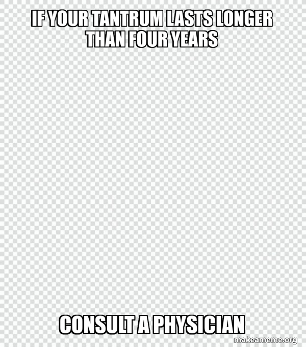 If your tantrum lasts longer than four years consult a physician - Free ...