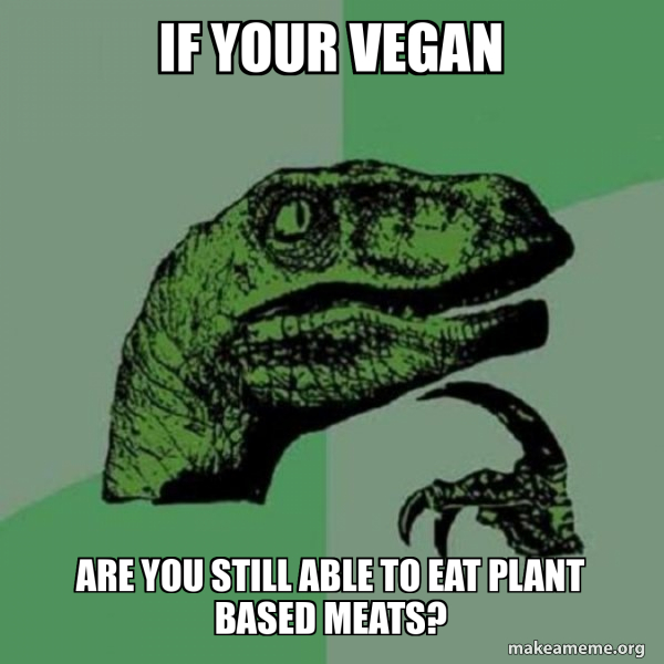 if your vegan are you still able to eat plant based meats ...