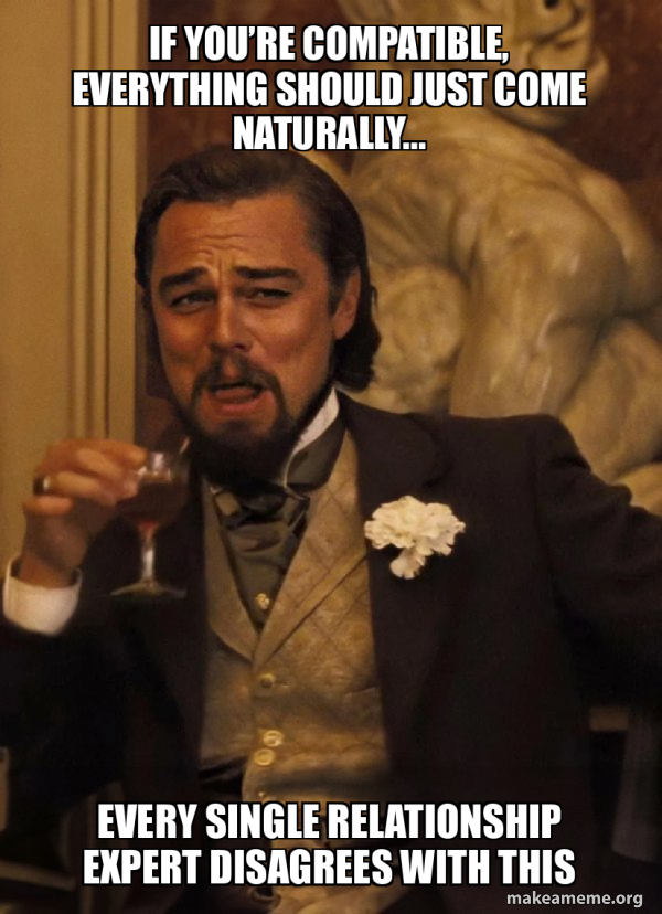 If you’re compatible, everything should just come naturally... Every ...