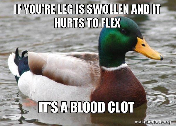 If you're leg is swollen and it hurts to flex It's a blood clot ...