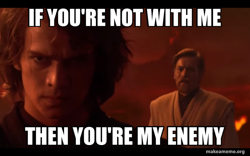 If you're not with me then you're my enemy Meme Generator