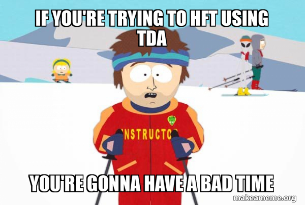 IF YOU'RE TRYING TO HFT USING tda You're gonna have a bad time - You're ...