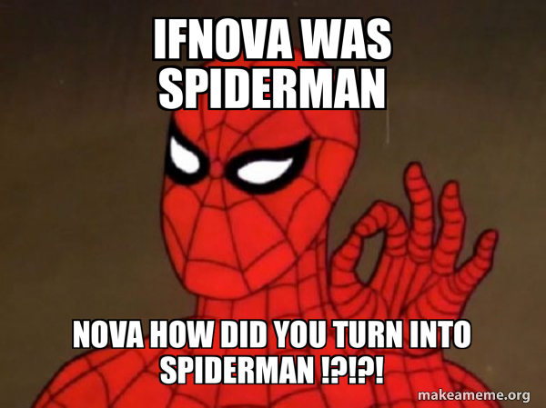 Ifnova was spiderman Nova how did you turn into spiderman ...