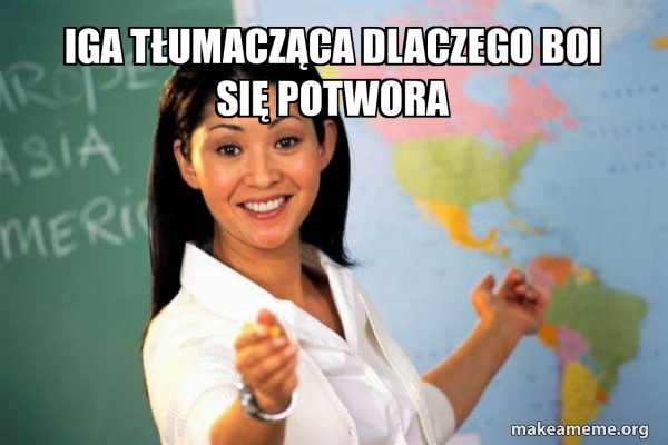 Iga tłumacząca dlaczego boi się potwora - Unhelpful High School Teacher ...