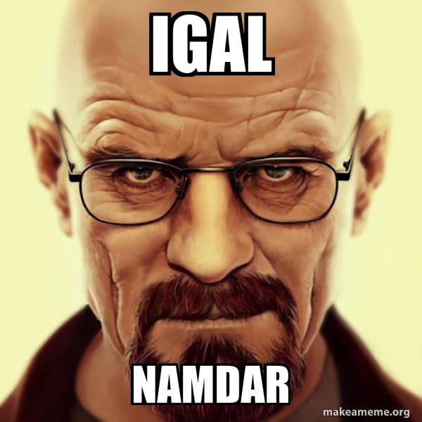 Igal Namdar - Walter White Breaking Bad Meme Generator