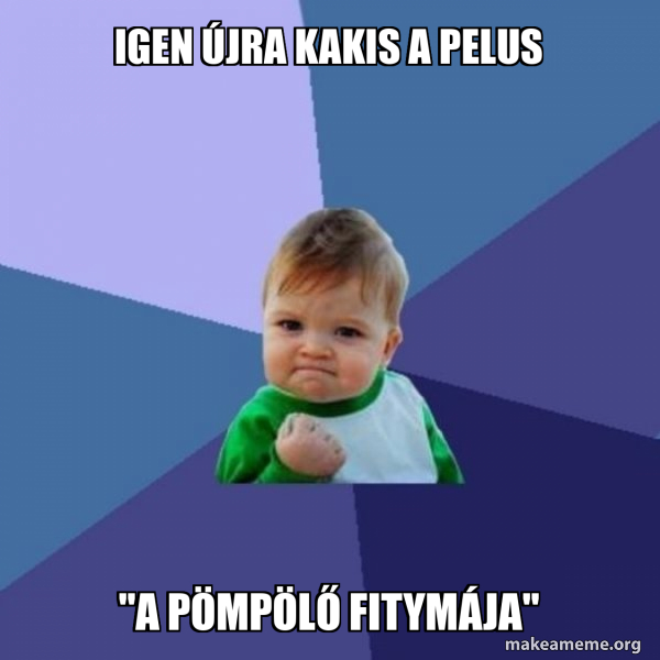 Igen újra kakis a pelus "A pömpölő fitymája" - Success Kid Meme Generator