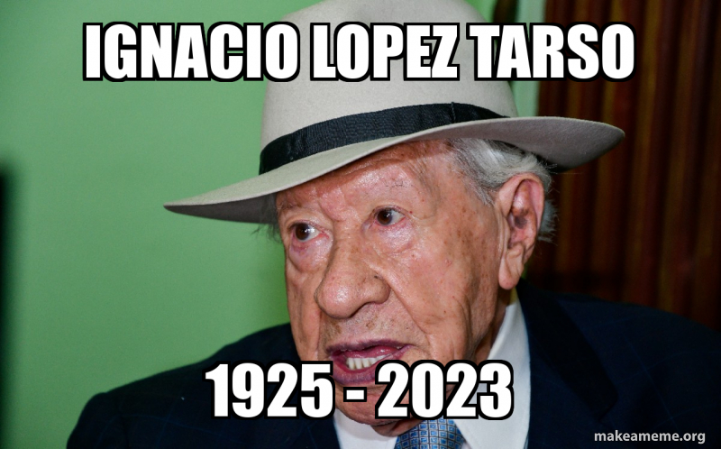 IGNACIO LOPEZ TARSO 1925 - 2023 Meme Generator